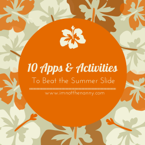 10 Educational Apps & Activities to Beat Summer Slide - I'm Not the Nanny